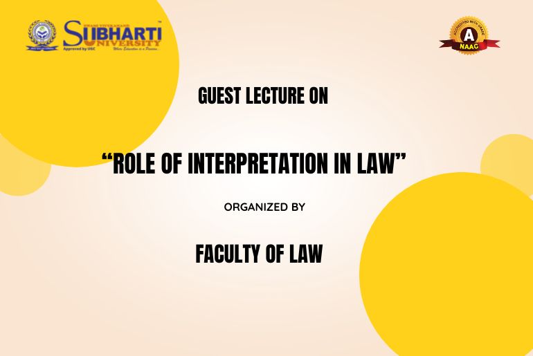 Guest Lecture on “Role of Interpretation in Law” - Subharti University News
